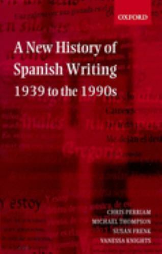 New History of Spanish Writing, 1939 to The 1990s by Vanessa Knights ...