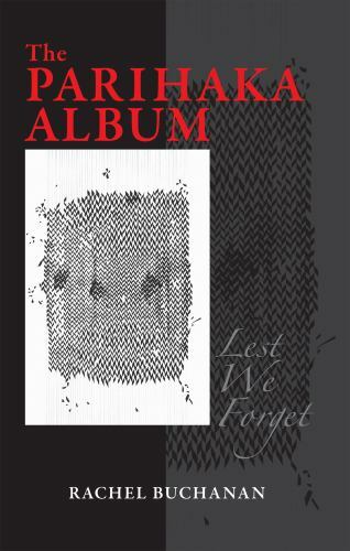 Parihaka Album : Lest We Forget by Rachel Buchanan (2010, Trade ...