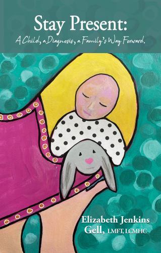 Stay Present : A Child, a DIagnosis, a Family's Way Forward by ...
