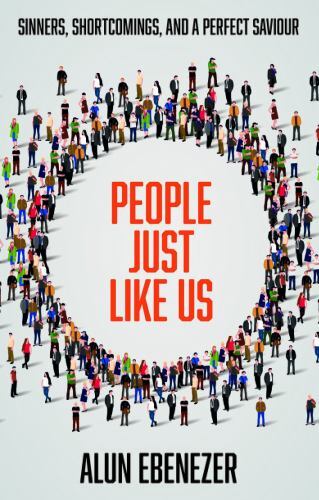 People Just Like Us : Sinners, Shortcomings, and a Perfect Saviour by ...