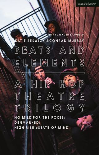 Beats and Elements: a Hip Hop Theatre Trilogy : No Milk for the Foxes ...