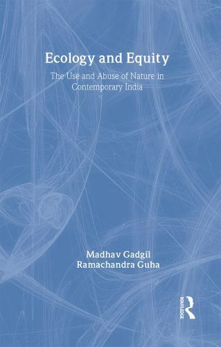 Ecology and Equity : The Use and Abuse of Nature in Contemporary India ...