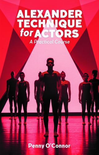 Alexander Technique for Actors : A Practical Course by Penny O'Connor ...