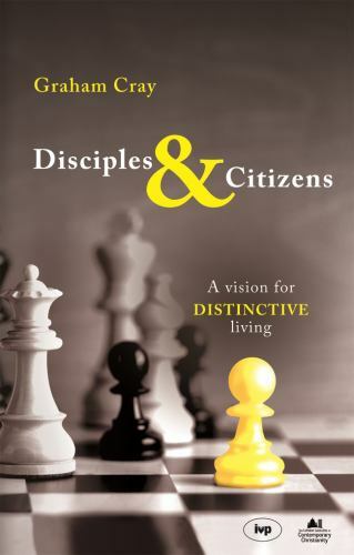 Disciples and Citizens : A Vision for Distinctive Living by Graham Cray ...