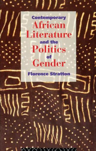 Contemporary African Literature and the Politics of Gender by Florence Stratton (2016, Hardcover ...