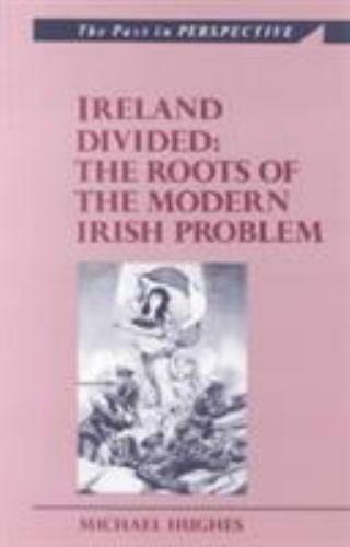Ireland Divided : The Roots of the Modern Irish Problem by Michael ...