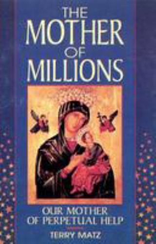 Mother of Millions : Our Mother of Perpetual Help by Terry Matz (1995 ...