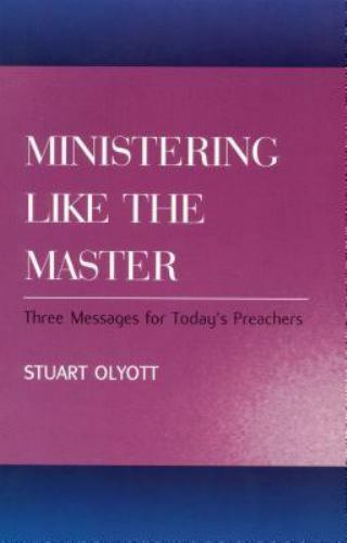 Ministering Like the Master : Three Messages for Today's Preachers by ...