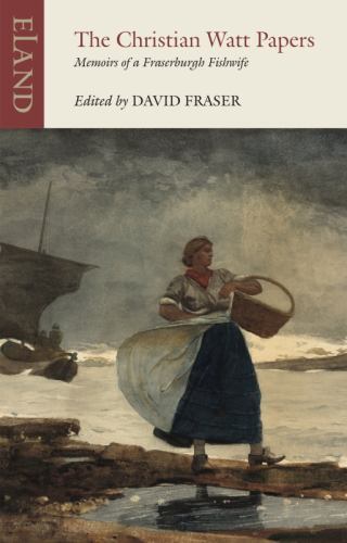 Christian Watt Papers : Memoirs of a Fraserburgh Fishwife by Christian ...