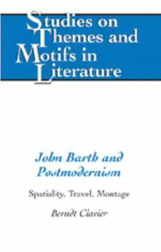 Studies on Themes and Motifs in Literature Ser.: John Barth and Postmodernism : Spatiality ...