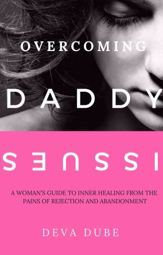 Overcoming Daddy Issues : A Woman's Guide to Inner Healing from the Pains of Rejection and ...
