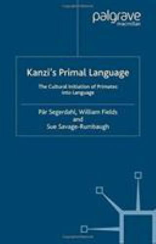Kanzi's Primal Language : The Cultural Initiation of Primates into ...