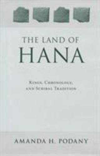 The Land of Hana : Kings, Chronology, and Scribal Tradition by Amanda H ...