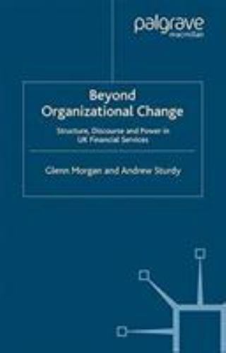 Beyond Organizational Change : Structure, Discourse and Power in UK ...