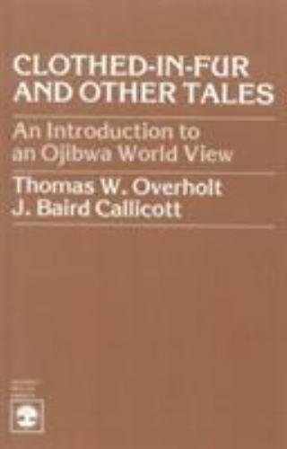 Clothed-In-Fur and Other Tales : An Introduction to an Ojibwa World ...