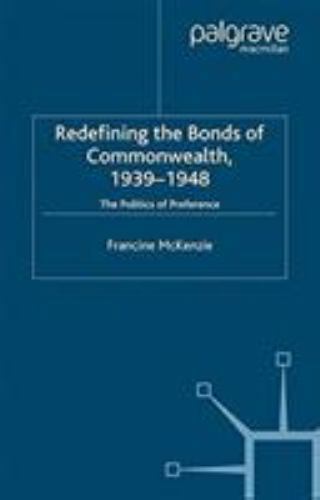 Redefining the Bonds of Commonwealth, 1939-1948 : The Politics of ...