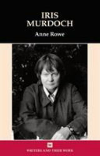 Writers and Their Work Ser.: Iris Murdoch by Anne Rowe (2019, Hardcover ...