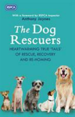 Dog Rescuers : Heartwarming True Trails of Rescue, Recovery and ...