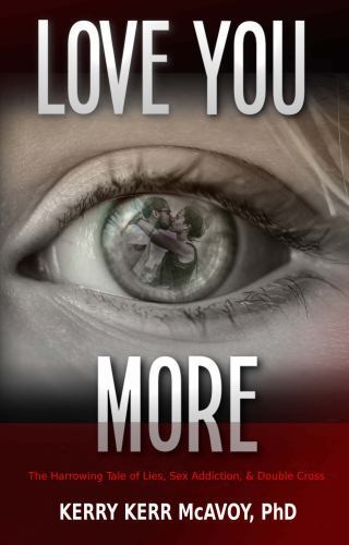 Love You More : The Harrowing Tale of Lies, Sex Addiction, & Double ...