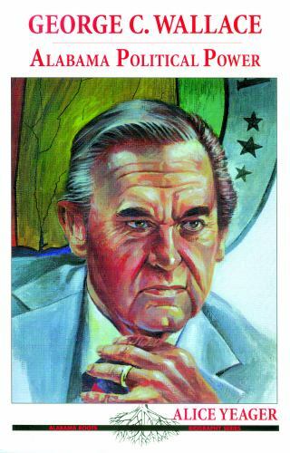 George C. Wallace : Alabama Political Power by Alice Yeager (Trade ...