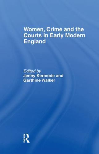 Women, Crime and the Courts in Early Modern England by Garthine Walker ...