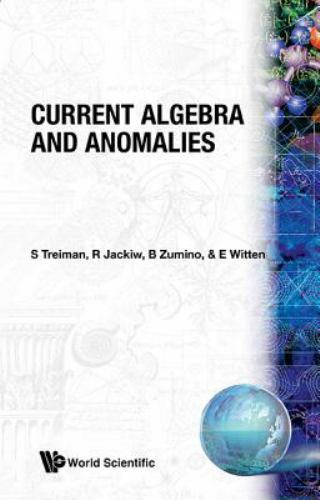 Current Algebra and Anomalies by E. Witten, B. Zumino, Roman V. Jackiw ...