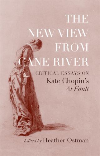 New View from Cane River : Critical Essays on Kate Chopin's at Fault by ...