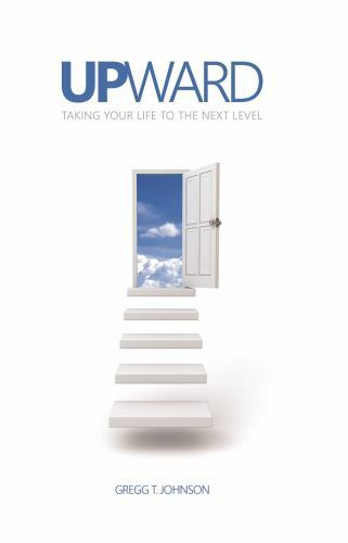 Upward : Living Your Life to the Next Level by Gregg Johnson (2016 ...