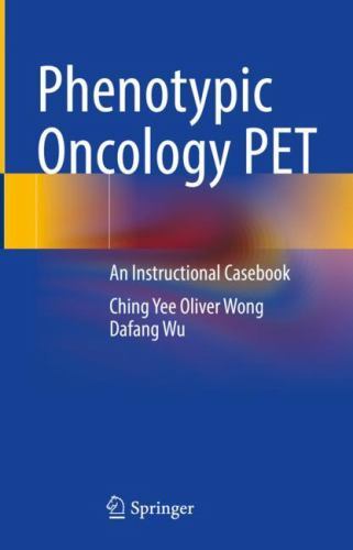 Phenotypic Oncology PET : An Instructional Casebook by Ching Yee Oliver ...