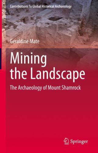 Mining the Landscape : The Archaeology of Mount Shamrock by Geraldine ...