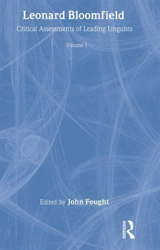 Leonard Bloomfield : Critical Assessments of Leading Lingyuists by John ...