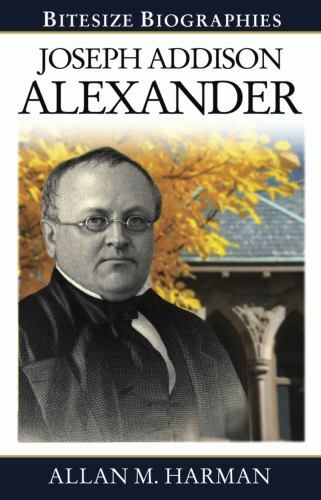 Joseph Addison Alexander by Allan M. Harman (2014, Trade Paperback) for ...