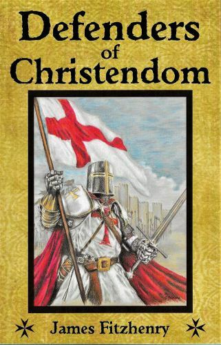 Defenders of Christendom : The Knights of St. John and Other Heroes of ...