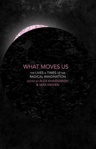 What Moves Us : The Lives and Times of the Radical Imagination by Max ...