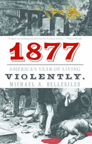1877 : America's Year of Living Violently by Michael A. Bellesiles ...