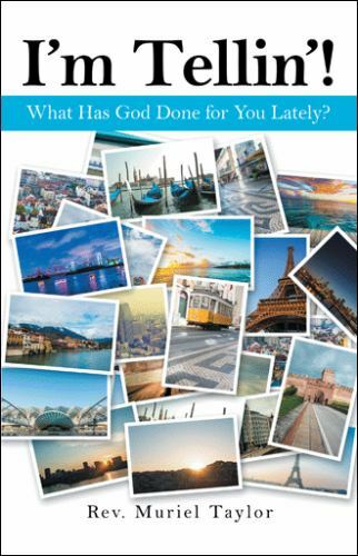 I'm Tellin'! : What Has God Done for You Lately? by Muriel Taylor (2021 ...