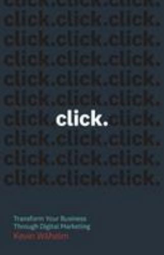 Click : Transform Your Business Through Digital Marketing by Kevin ...