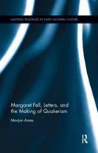 Margaret Fell, Letters, and the Making of Quakerism by Marjon Ames ...