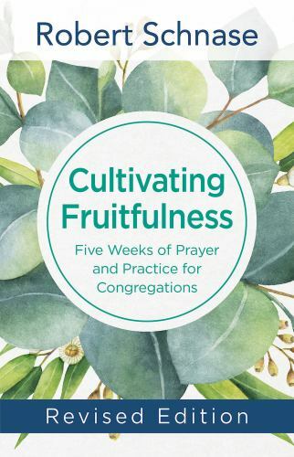 Cultivating Fruitfulness Revised Edition : Five Weeks of Prayer and ...