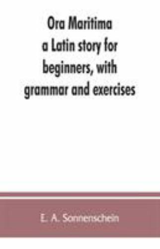 Ora Maritima : A Latin Story for Beginners, with Grammar and Exercises ...