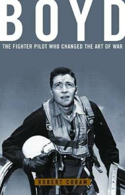 Boyd: The Fighter Pilot Who Changed the Art of War - Hardcover - GOOD ...