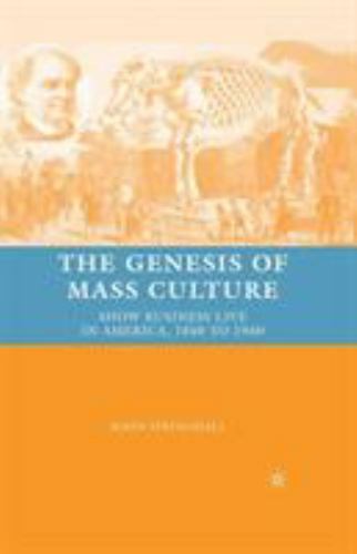 Genesis of Mass Culture : Show Business Live in America, 1840 To 1940 ...