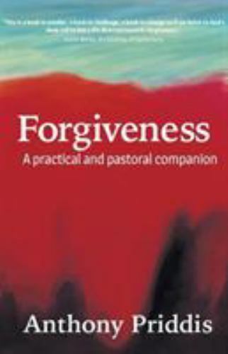 Forgiveness : A Pastoral and Practical Theology by Anthony Priddis ...