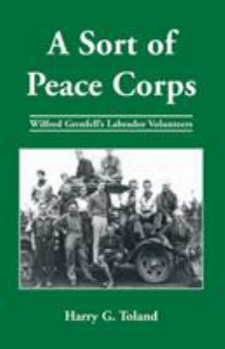 Sort of Peace Corps : Wilfred Grenfell's Labrador Volunteers by Harry ...