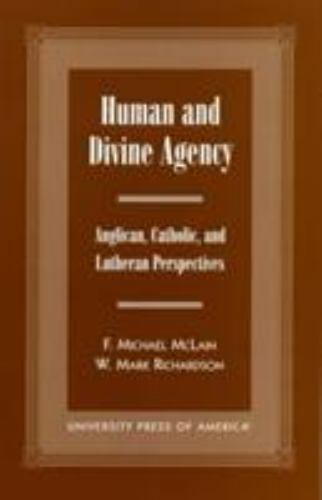 Human and Divine Agency : Anglican, Catholic, and Lutheran Perspectives ...