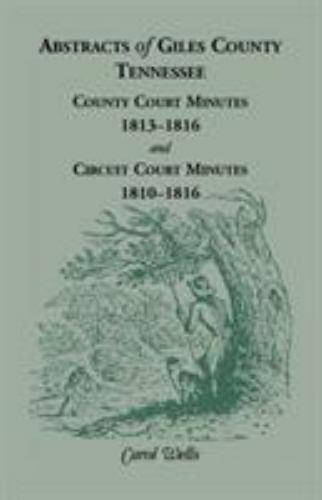 Abstracts of Giles County, Tennessee : County Court Minutes 1813-1816 ...