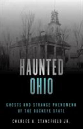 Haunted Ohio : Ghosts and Strange Phenomena of the Buckeye State by ...