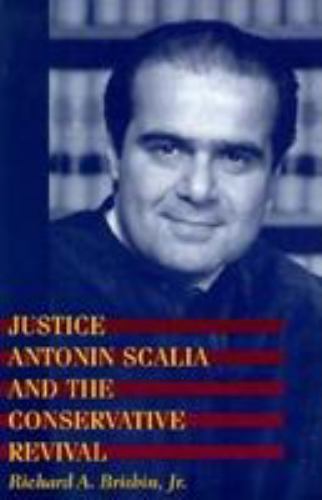 Justice Antonin Scalia and the Conservative Revival by Richard A ...