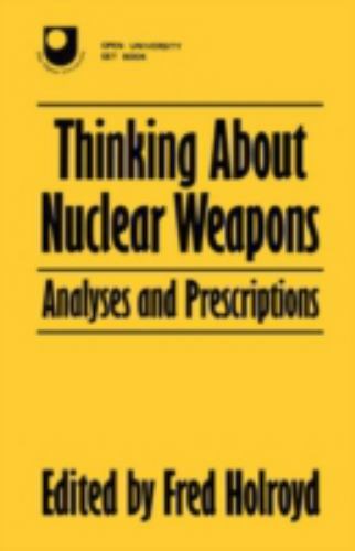 Thinking about Nuclear Weapons : Analyses and Prescriptions by Fred ...