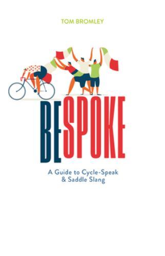 Bespoke : A Guide to Cycle-Speak and Saddle Slang by Tom Bromley (2022 ...